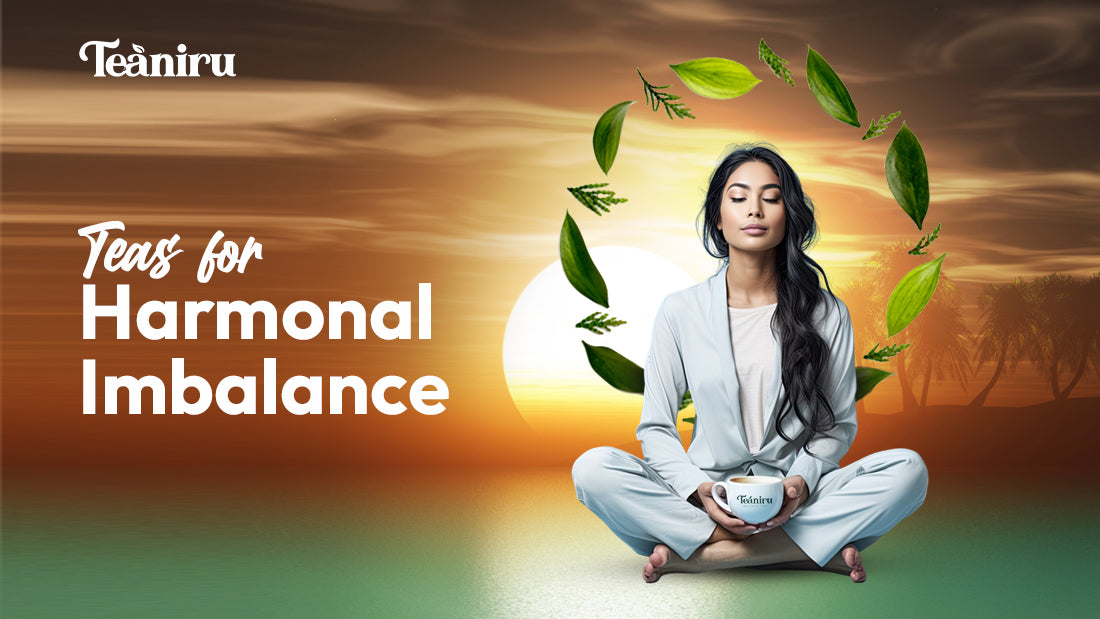 Teas for Hormonal Imbalance: Natural Solutions for Better Balance
